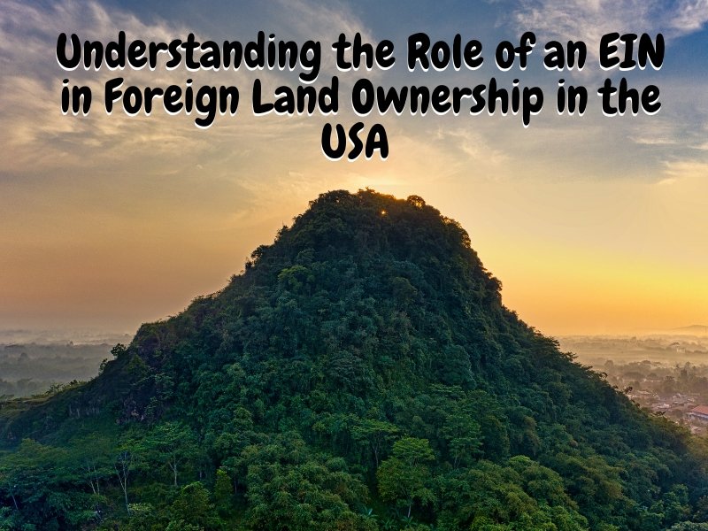 Understanding the Role of an EIN in Foreign Land Ownership in the USA ...